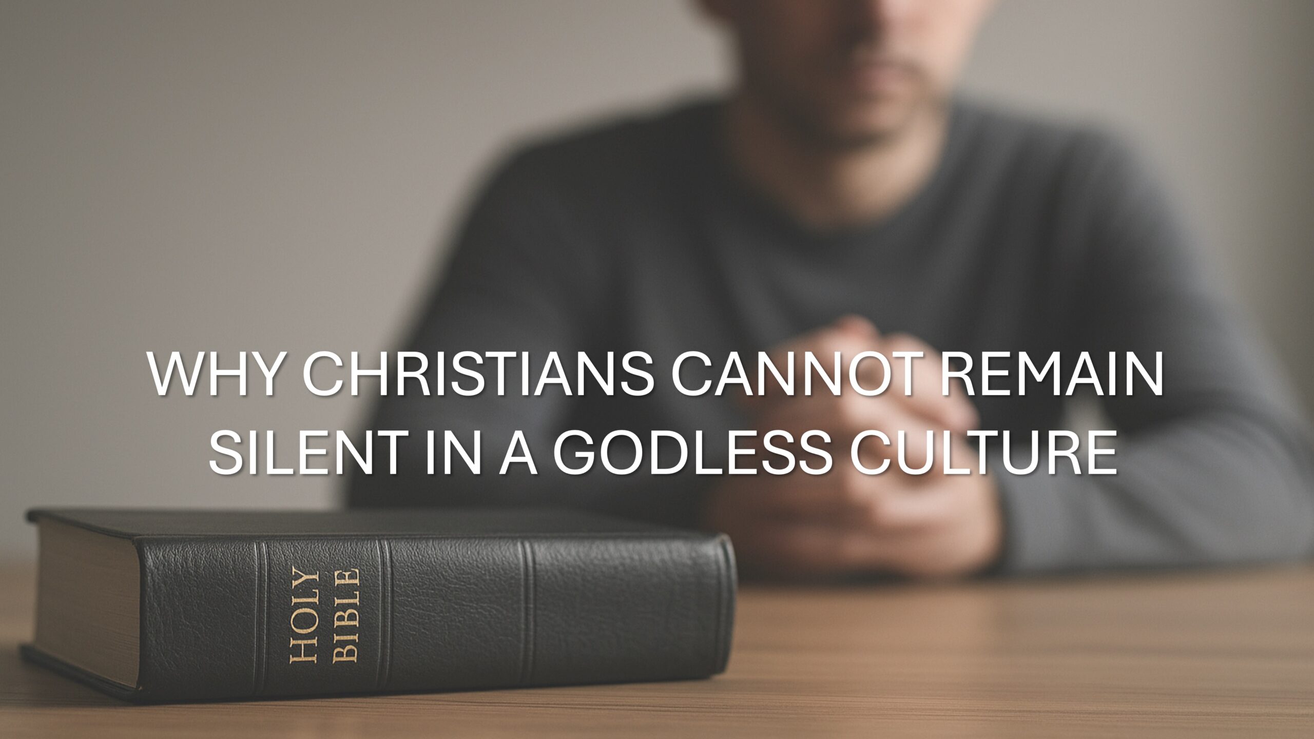 Why Christians Cannot Remain Silent In A Godless Culture - Wildwood Church